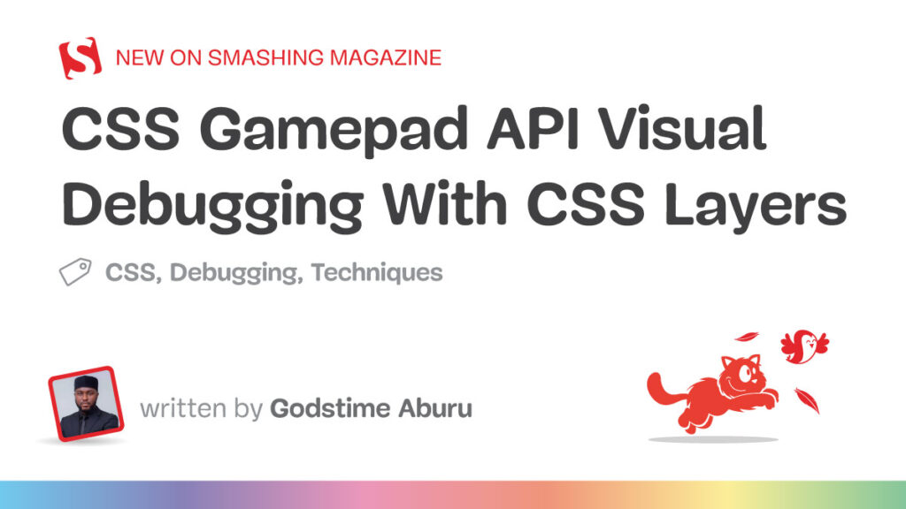 CSS Gamepad API Visual Debugging With CSS Layers — Smashing Magazine - Small Articles