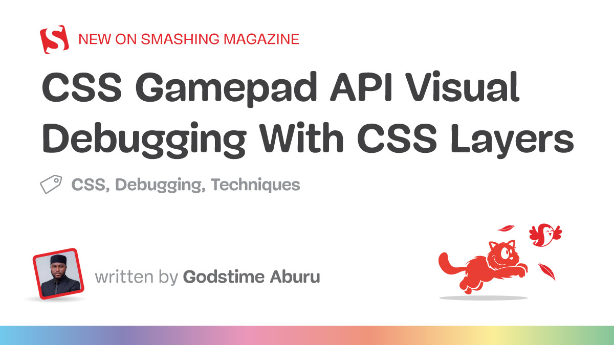 CSS Gamepad API Visual Debugging With CSS Layers — Smashing Magazine - Small Articles